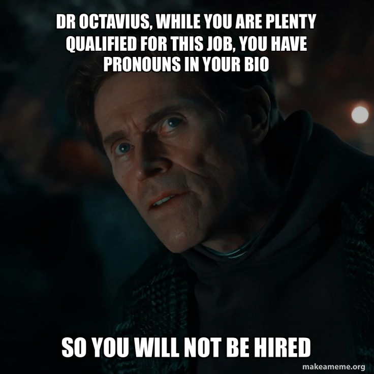 dr octavius, while you are plenty qualified for this job, you have ...