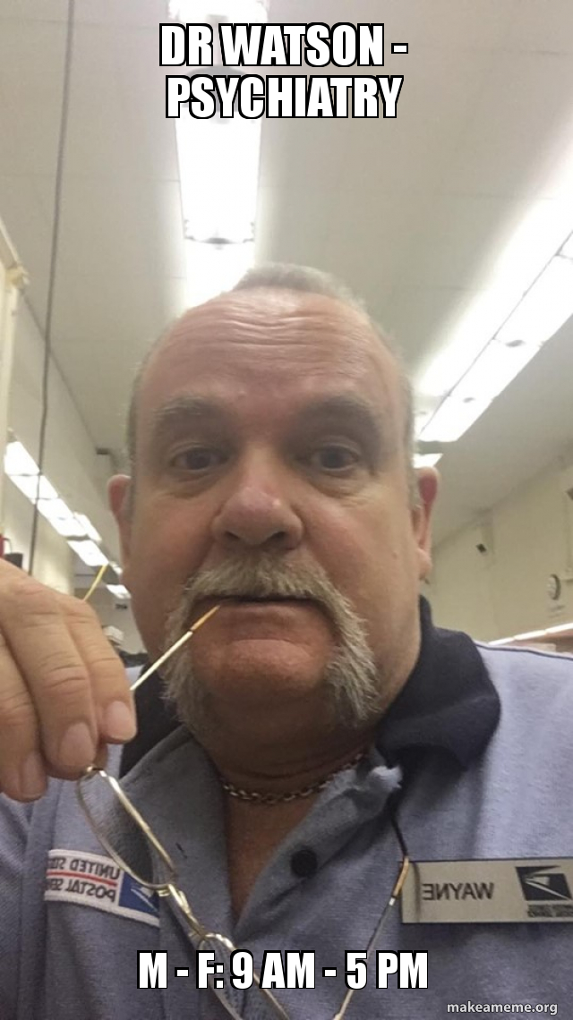 Dr Watson - Psychiatry M - F: 9 AM - 5 PM Meme Generator