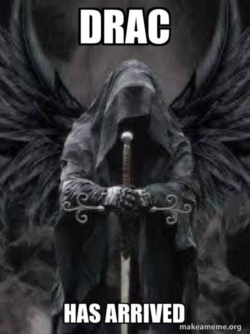 Drac has arrived Meme Generator