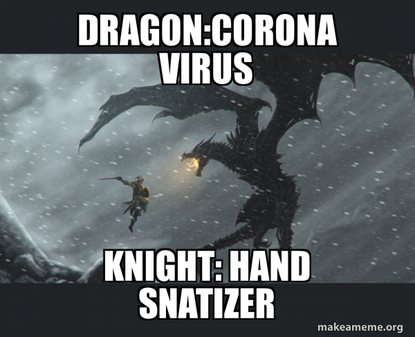 Dragon:corona virus Knight: hand snatizer - Skyrim Dragon Slaying Meme ...