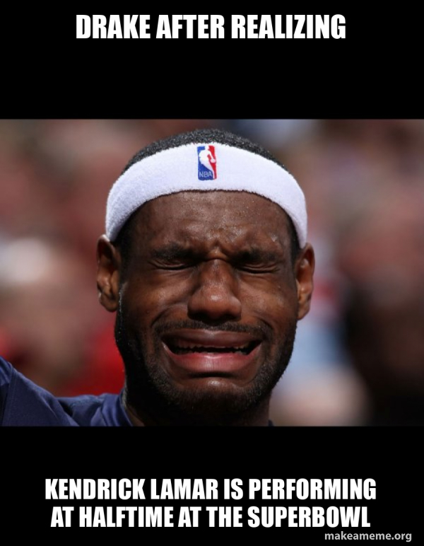Drake After Realizing Kendrick Lamar is performing at halftime at the ...