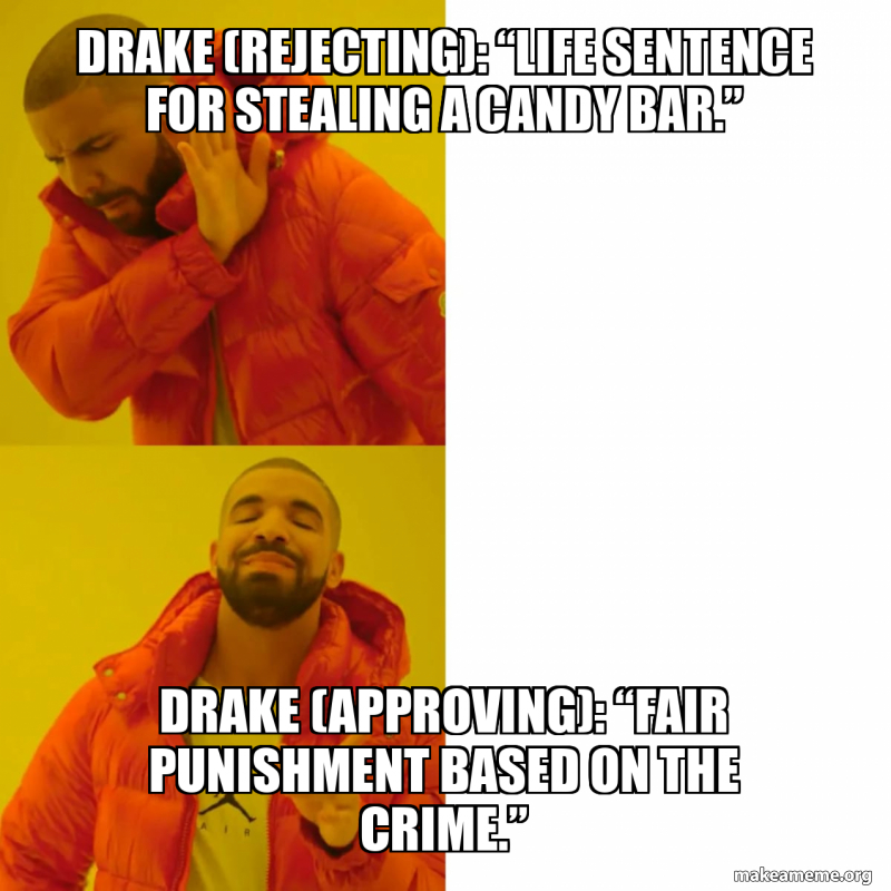 Drake (rejecting): “Life sentence for stealing a candy bar.” Drake ...