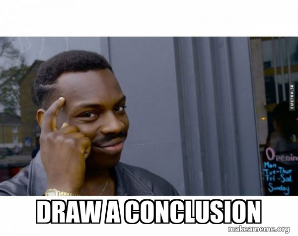 Draw a conclusion - Roll Safe Black Guy Pointing at His Head Meme Generator