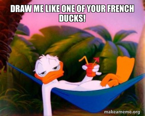 Draw me like one of your French ducks! Meme Generator