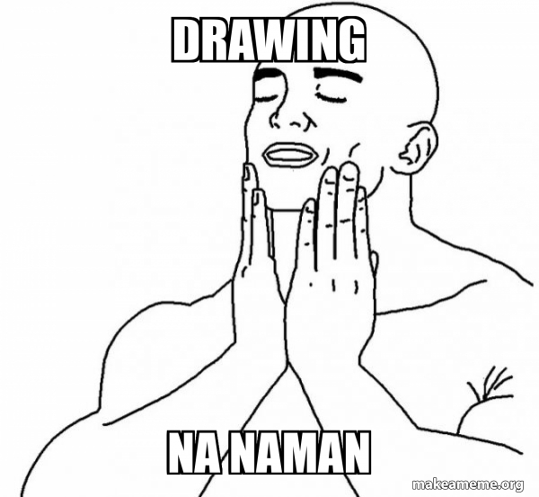 Drawing Na naman - Feels Good Meme Generator