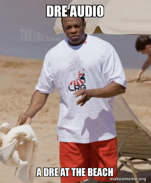 dre audio A Dre at the beach Meme Generator
