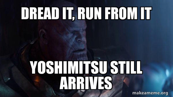 Dread it, run from it Yoshimitsu still arrives - Thanos - Impossible ...