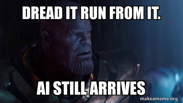 Dread it run from it. aI still arrives - Thanos - Impossible Meme Generator