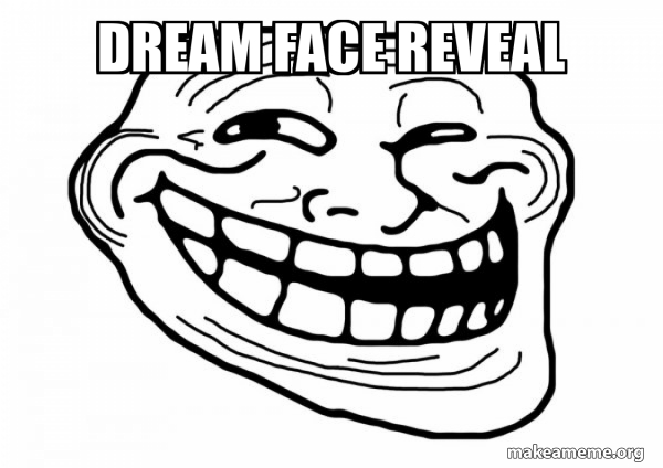Dream face reveal - Trollface Meme Generator