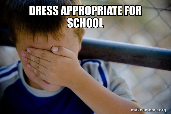 Dress appropriate for school - Confession Kid Meme Generator