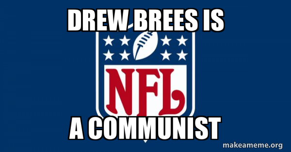 Drew brees is A communist - NFL Meme Generator