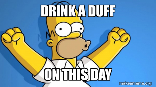 drink a duff on this day - Happy Homer Meme Generator