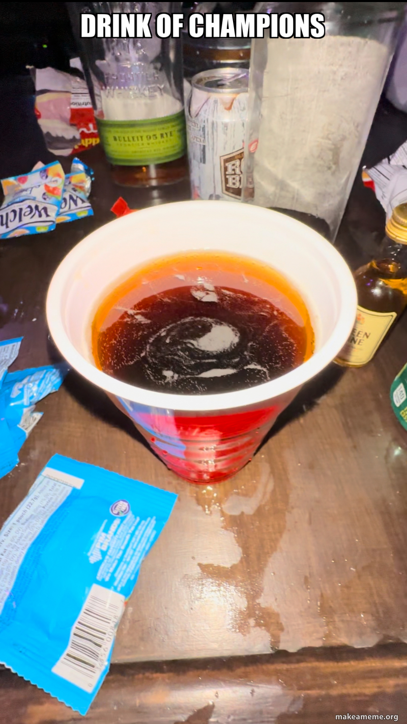 DRINK OF CHAMPIONS Meme Generator