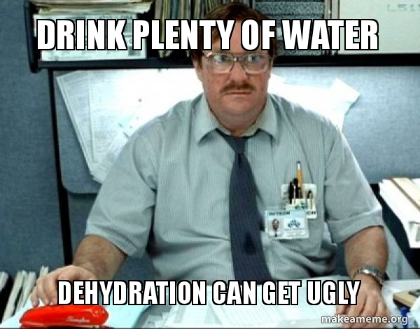 Drink plenty of water Dehydration can get ugly - Milton from Office ...