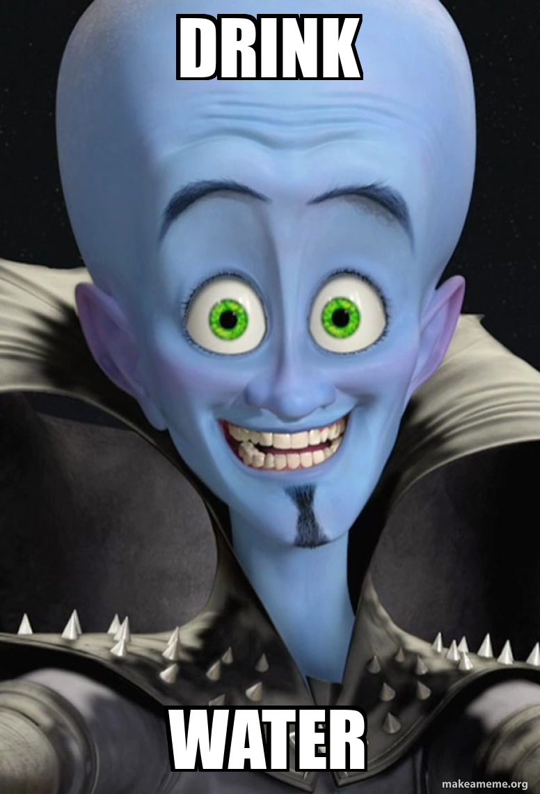 DRINK WATER Meme Generator