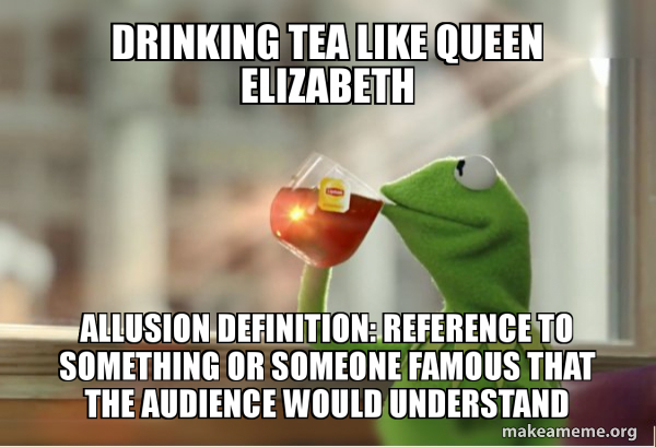 drinking tea like queen elizabeth allusion Definition: Reference to ...