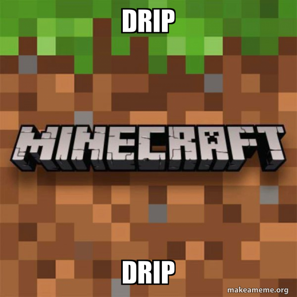 Drip Drip - Minecraft Meme Generator