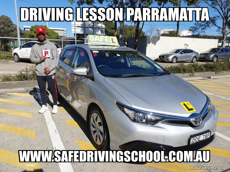 Driving Lesson Parramatta www.safedrivingschool.com.au Meme Generator