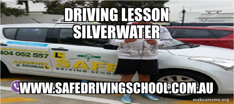 Driving Lesson Silverwater www.safedrivingschool.com.au Meme Generator