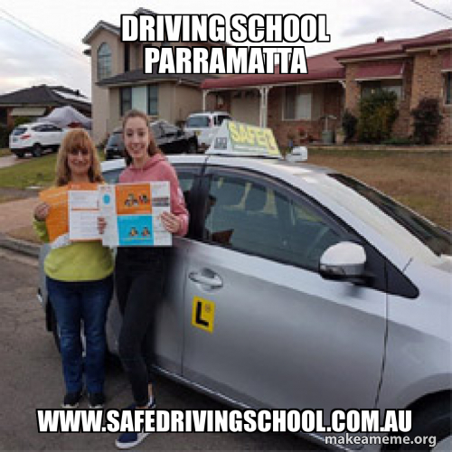 Driving School Parramatta www.safedrivingschool.com.au Meme Generator