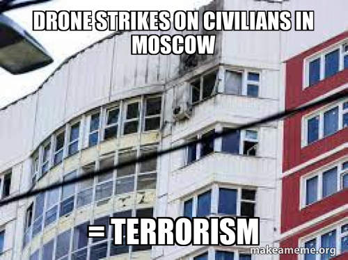 drone strikes on civilians in moscow = terrorism Meme Generator