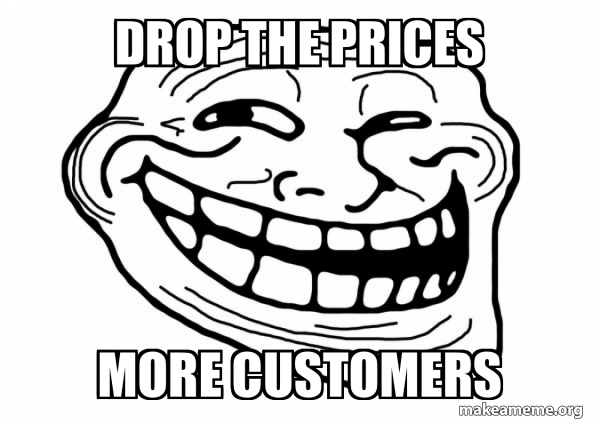 DROP THE PRICES MORE CUSTOMERS - Trollface Meme Generator
