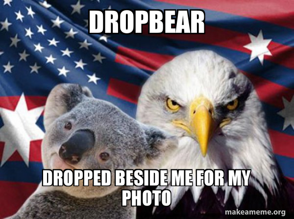 Dropbear dropped beside me for my photo - Ameristralia Meme Generator
