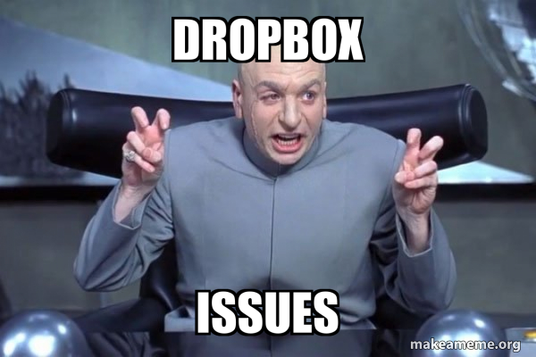 Dropbox issues - Dr Evil Austin Powers Meme Generator