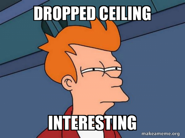 Dropped ceiling Interesting - Futurama Fry Meme Generator