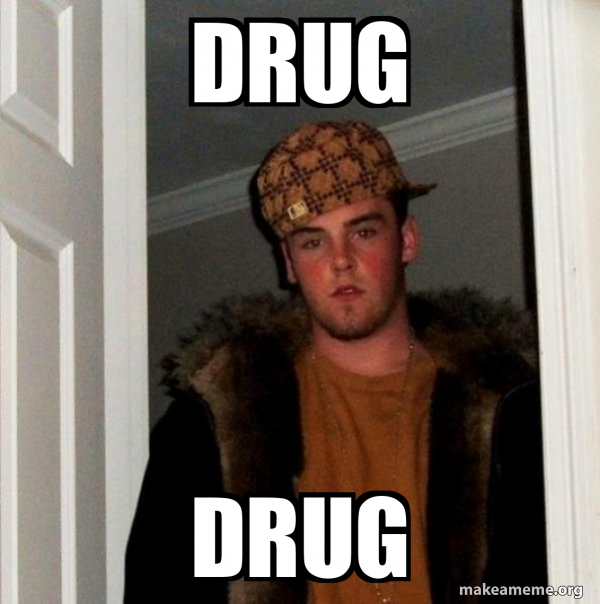 DRUG DRUG - Scumbag Steve Meme Generator
