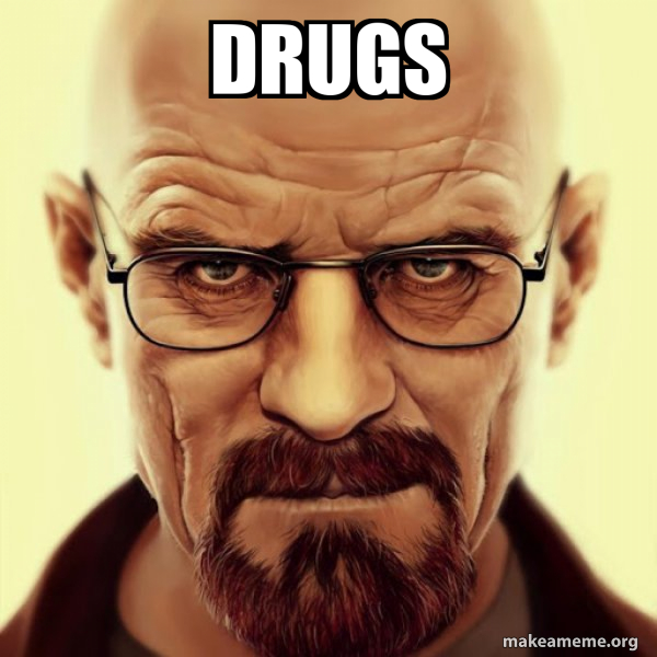 Drugs - Walter White Breaking Bad Meme Generator