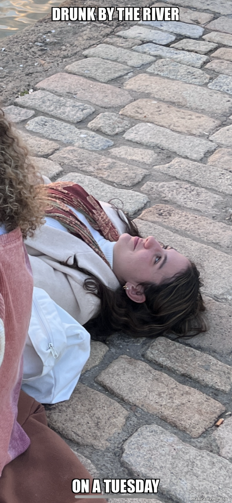 Drunk by the river On a tuesday Meme Generator