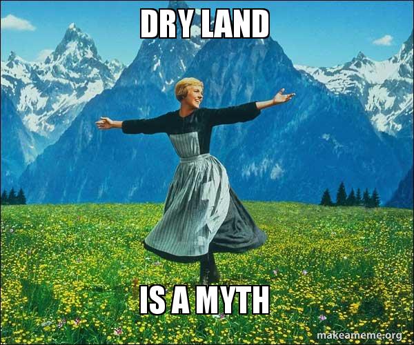 Dry land is a myth - Sound of Music Meme Generator