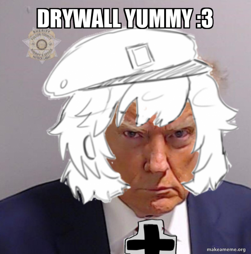 Drywall yummy :3 Meme Generator