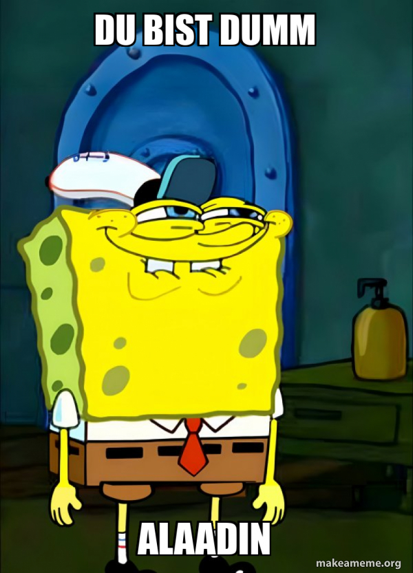 Du bist dumm Alaadin - SpongeBob Grin Meme Generator