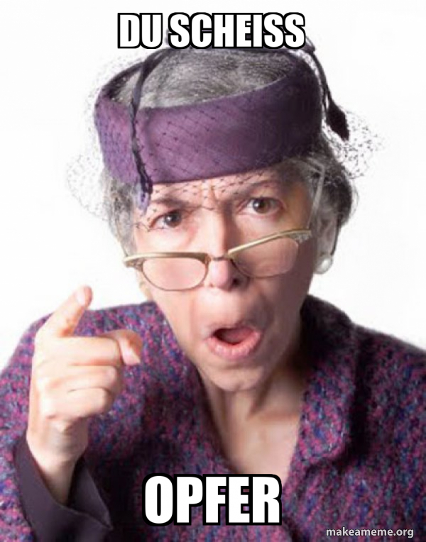 du scheiß Opfer - Disapproving Grandma Meme Generator