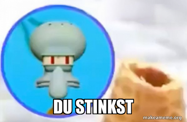 du stinkst - What the Sigma Squidward Meme Generator