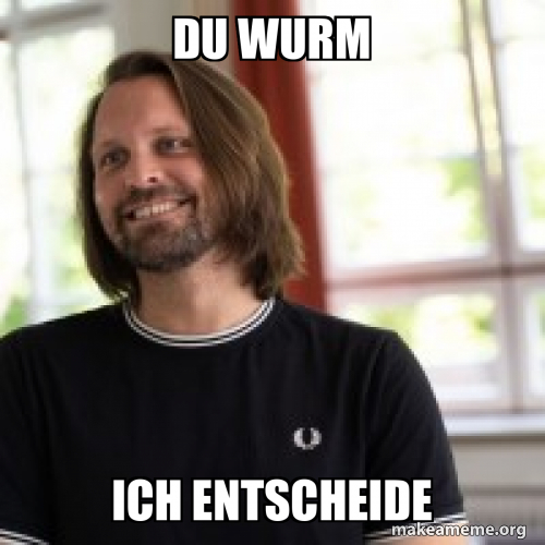 Du wurm Ich entscheide Meme Generator