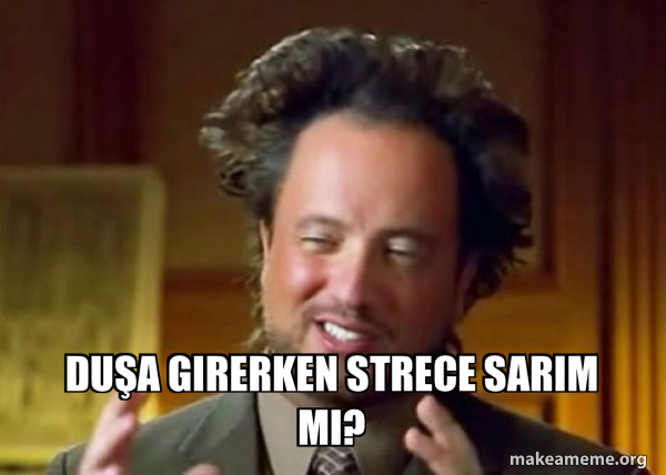 Duşa girerken strece sarim mi? - Ancient Aliens - Crazy History Channel ...