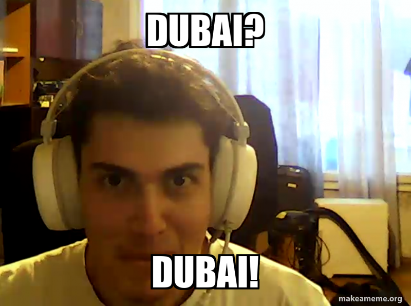DUBAI? DUBAI! Meme Generator