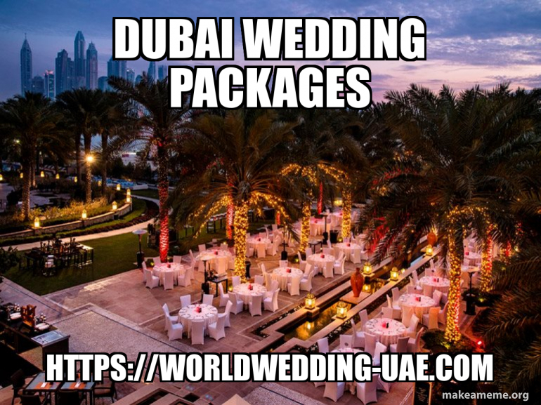 Dubai Wedding Packages https://worldwedding-uae.com Meme Generator