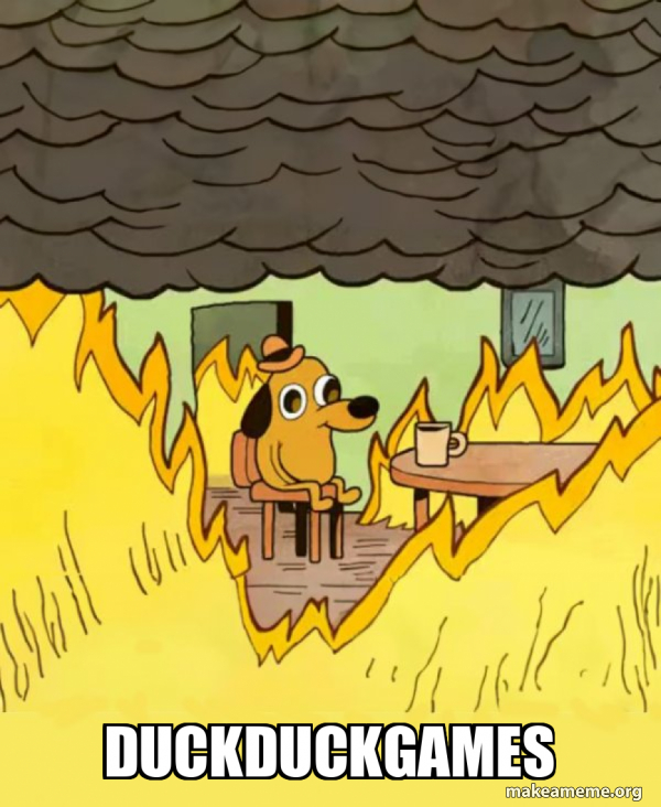 DuckDuckGames - This Is Fine Meme Generator