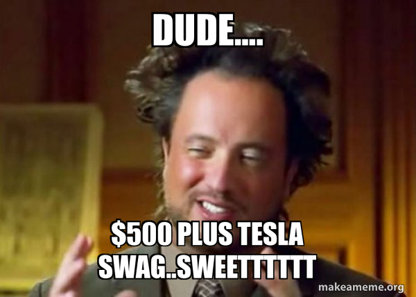 Dude.... $500 plus Tesla Swag..sweetttttt - Ancient Aliens - Crazy ...