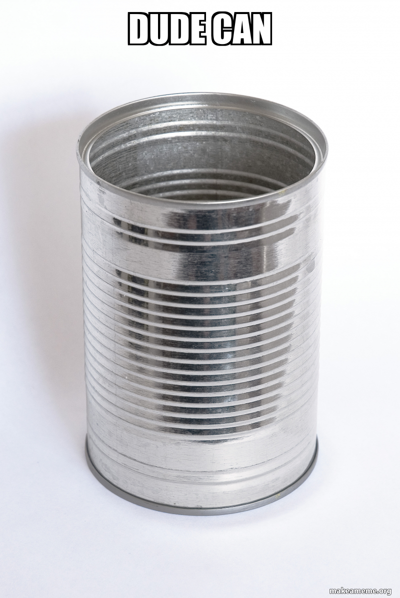DUDE CAN Meme Generator
