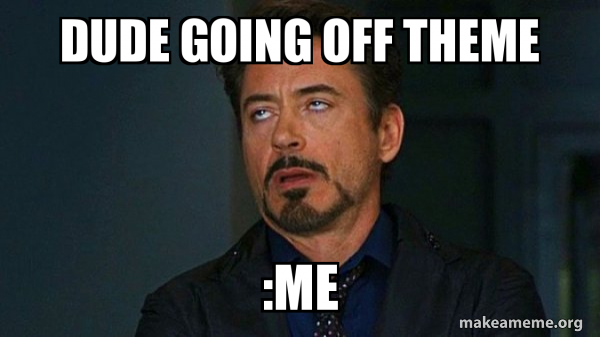 dude going off theme :me - Tony Stark Eye Roll Meme Generator