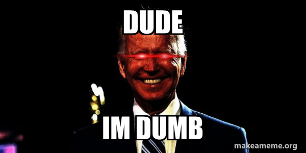 dude IM DUMB - Dark Brandon Meme Generator