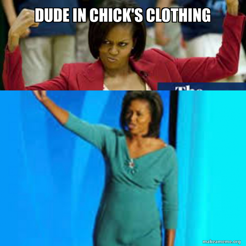Dude in chick's clothing Meme Generator