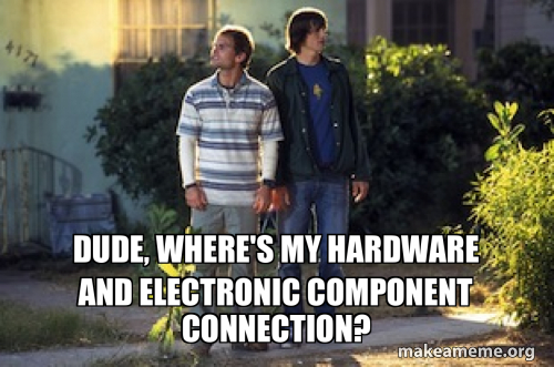 dude, where's my hardware and electronic component connection? Meme ...