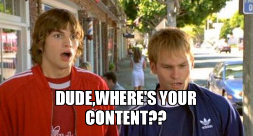 Dude,WHERE'S YOUR CONTENT?? Meme Generator
