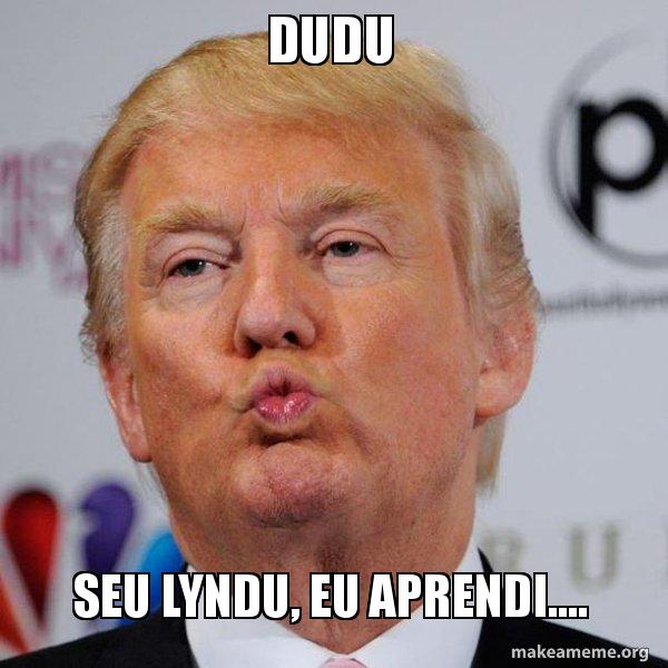 DUDU SEU LYNDU, EU APRENDI.... - Donald Trump Kissing Meme Generator